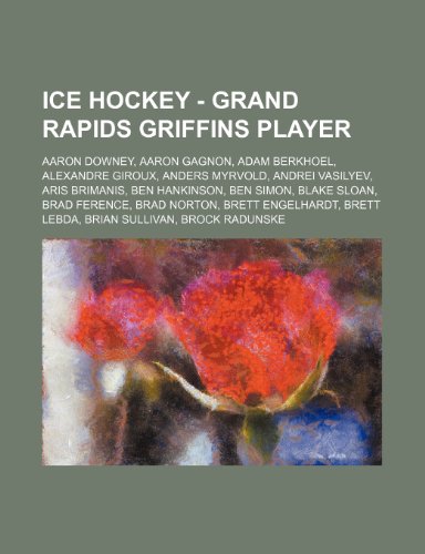Ice Hockey - Grand Rapids Griffins Player: Aaron Downey, Aaron Gagnon ...