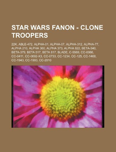 Star Wars Fanon - Clone Troopers: 22k, Able-472, Alpha-01, Alpha-07 ...