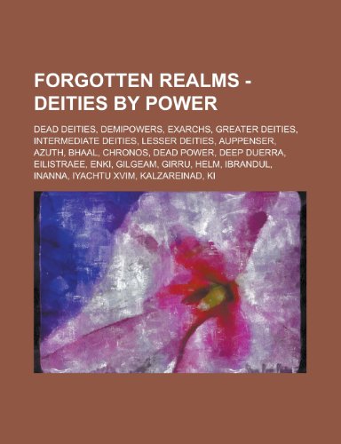 Forgotten Realms - Deities by Power: Dead Deities, Demipowers, Exarchs ...