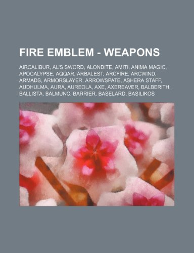 Fire Emblem - Weapons: Aircalibur, Al's Sword, Alondite, Amiti, Anima ...