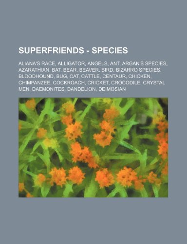 Superfriends - Species: Aliana's Race, Alligator, Angels, Ant, Argan's ...