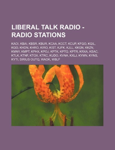 Liberal Talk Radio - Radio Stations: Kaoi, Kbai, Kbsr, Kbur, Kcaa, Kcct ...
