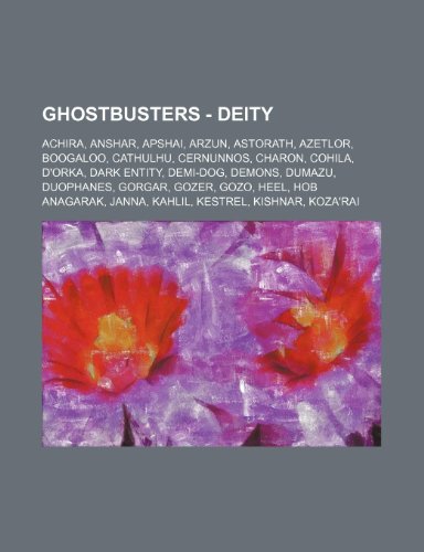 Ghostbusters - Deity: Achira, Anshar, Apshai, Arzun, Astorath, Azetlor ...