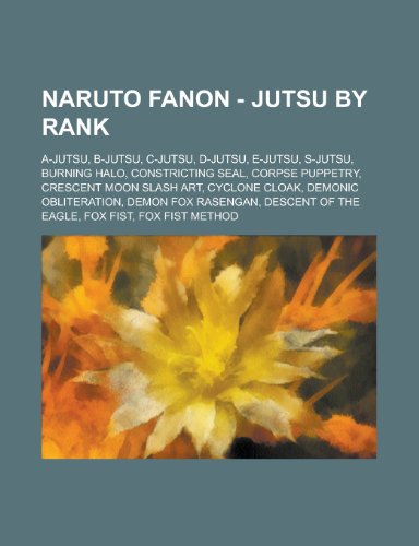 Naruto Fanon - Jutsu by Rank: A-Jutsu, B-Jutsu, C-Jutsu, D-Jutsu, E ...