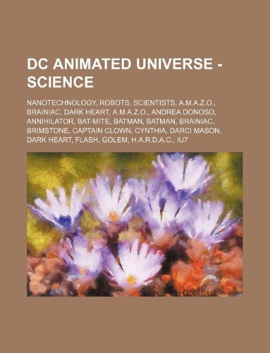 DC Animated Universe - Science: Nanotechnology, Robots, Scientists, A.M ...