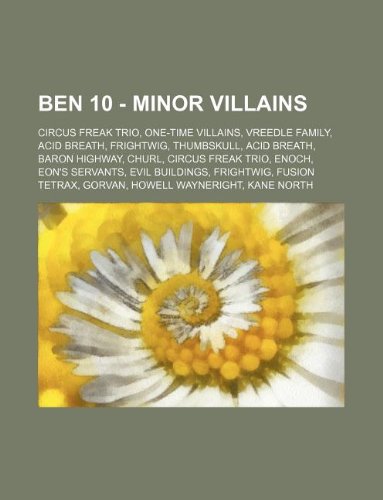 Ben 10 - Minor Villains: Circus Freak Trio, One-Time Villains, Vreedle ...