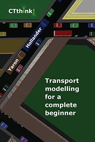 Transport Modelling for a Complete Beginner by Yaron Hollander | Goodreads