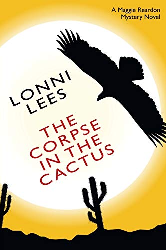 The Corpse in the Cactus: A Maggie Reardon Mystery by Lonni Lees ...