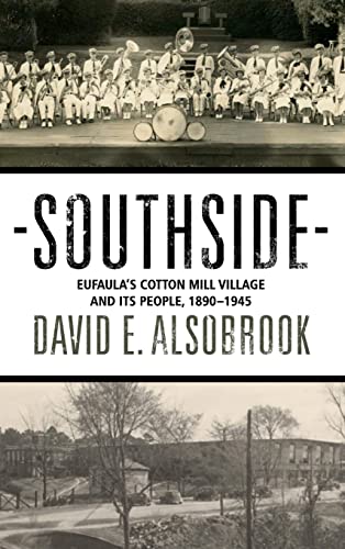 Southside: Eufaula's Cotton Mill Village and its People, 1890-1945 by ...