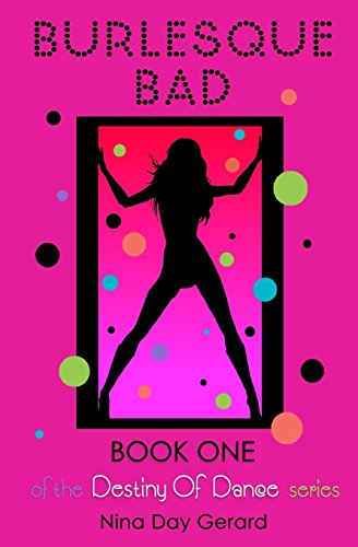 Burlesque Bad: Book One of the Destiny of Dance series by Nina Day ...