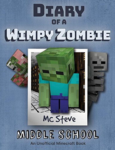 Diary of a Minecraft Wimpy Zombie: Book 1 - Middle School by M.C. Steve ...