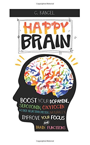 Happy Brain: Boost Your Dopamine, Serotonin, Oxytocin & Other ...