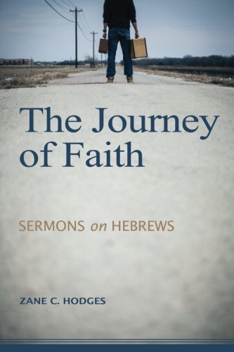 The Journey of Faith: Sermons on Hebrews by Zane C. Hodges | Goodreads