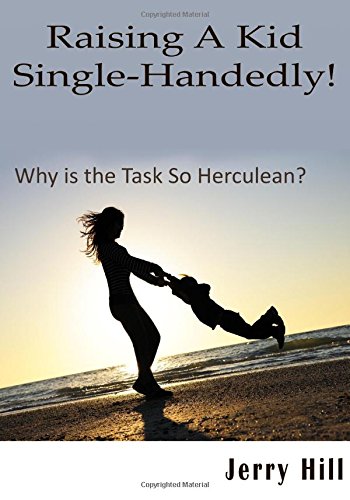 Raising a Kid Single-handedly!: Why Is the Task So Herculean? by Randy ...