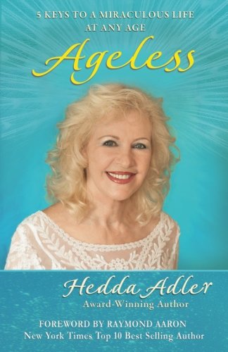 Ageless: 5 Keys to a Miraculous Life at Any Age by Hedda Adler | Goodreads