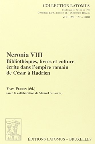 Neronia VIII: Bibliothèques, livres et culture écrite dans l'empire ...