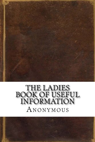 The Ladies Book of Useful Information by Anonymous | Goodreads