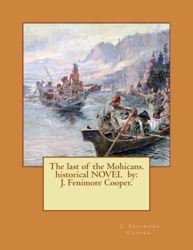 The last of the Mohicans. historical NOVEL by: J. Fenimore Cooper. by ...