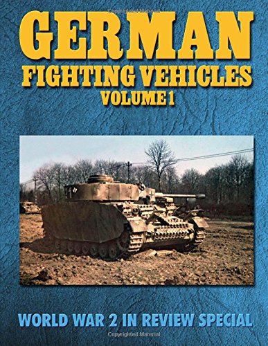 German Fighting Vehicles Volume 1: World War 2 In Review Special by Ray ...