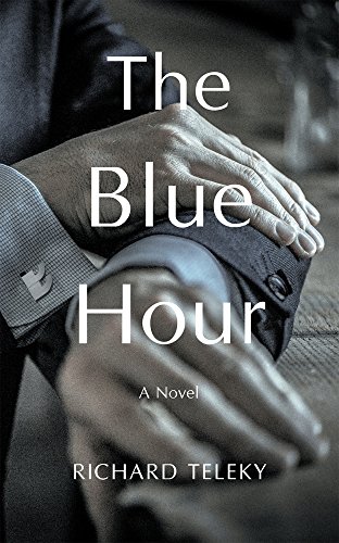 The Blue Hour: A Novel by Richard Teleky | Goodreads