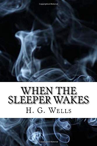 When the Sleeper Wakes: (Dystopian Classics) by H.G. Wells | Goodreads