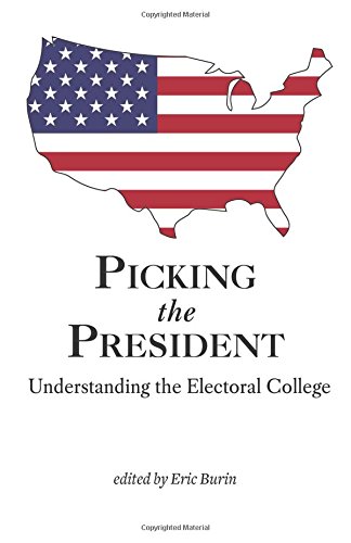 Picking the President: Understanding the Electoral College by Eric ...