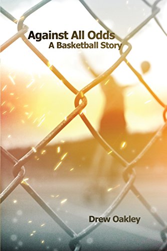 Against All Odds: A Basketball Story by Drew Oakley | Goodreads