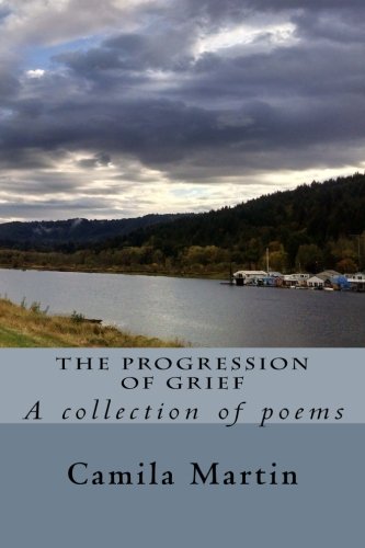 The Progression of Grief: A collection of poems by Camila Martin ...