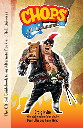 Chops: The Official Guidebook to an Alternate Rock and Roll Universe by ...