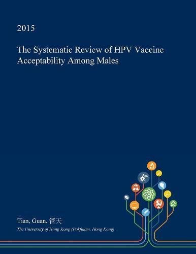 The Systematic Review of HPV Vaccine Acceptability Among Males by Tian ...