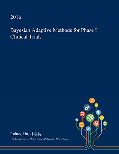 Bayesian Adaptive Methods For Phase I Clinical Trials By Ruitao Lin
