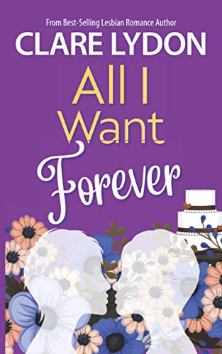All I Want Forever (I Want Series) by Clare Lydon | Goodreads