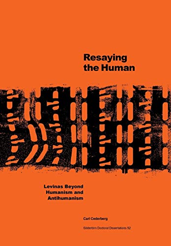 Resaying the human: Levinas beyond humanism and antihumanism by Carl ...