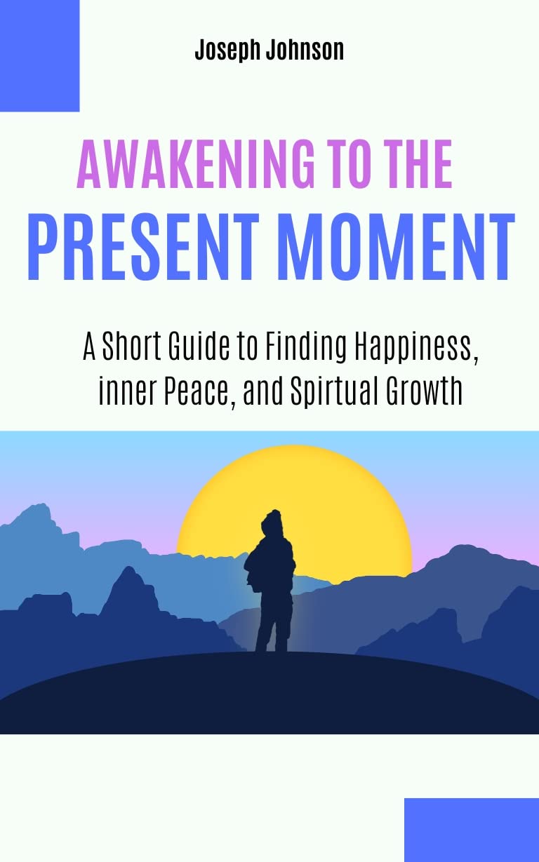 Awakening to the Present Moment: A Short Guide to Finding Happiness ...