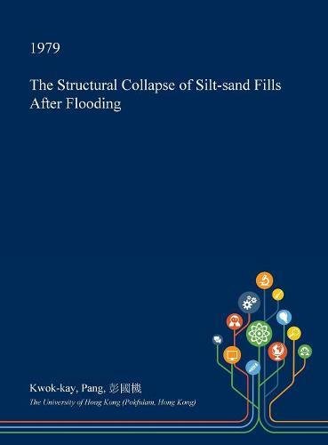 The Structural Collapse of Silt-sand Fills After Flooding by Kwok-Kay ...