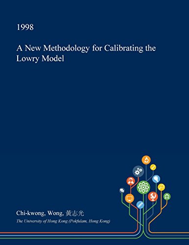 A New Methodology for Calibrating the Lowry Model by Chi-Kwong Wong ...