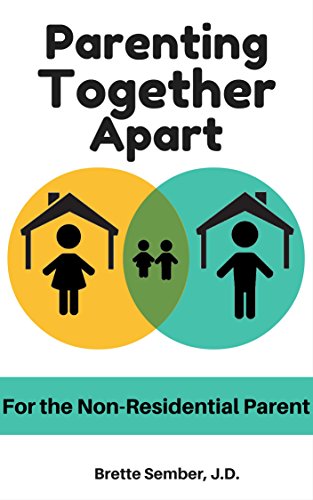 Parenting Together Apart for the Non-Residential Parent by Brette ...