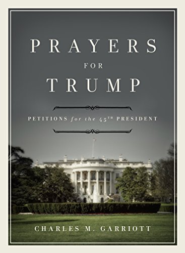 Prayers for Trump: Petitions for the 45th President by Charles M ...