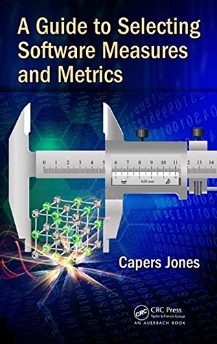A Guide to Selecting Software Measures and Metrics by Capers Jones ...