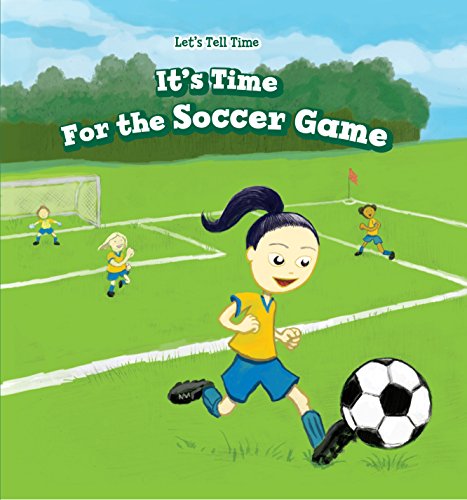 It's Time for the Soccer Game (Let's Tell Time) by Sadie Woods | Goodreads