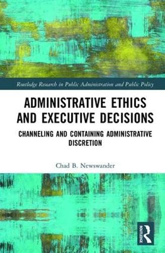 Administrative Ethics and Executive Decisions: Channeling and ...