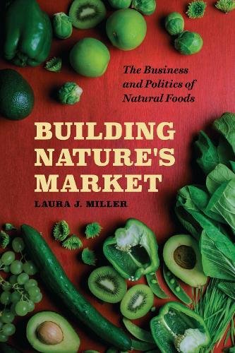 Building Nature's Market: The Business and Politics of Natural Foods by ...