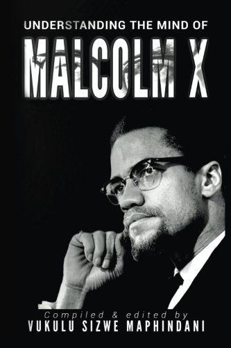 Understanding the mind of Malcolm X by MR Vukulu Sizwe Maphindani ...