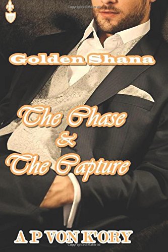 The Chase & The Capture (Golden Shana #1-2) by A P von K'Ory | Goodreads