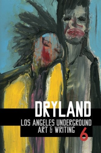 Dryland: Los Angeles Underground Art & Writing by Anna Lilia Urena ...