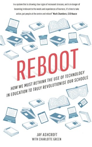 Reboot: How we must rethink the use of technology in education to truly ...