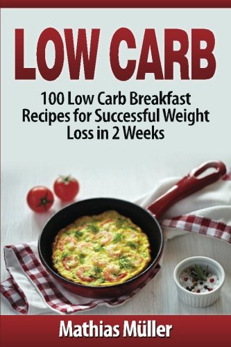 Low Carb Recipes: 100 Low Carb Breakfast Recipes for Successful Weight ...