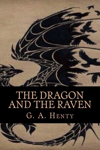 The dragon and the raven by G.A. Henty | Goodreads