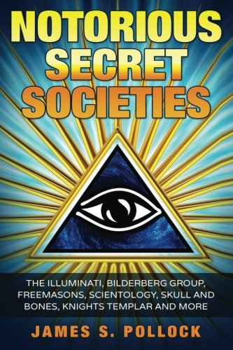 Notorious Secret Societies: The Illuminati, Bilderberg Group ...