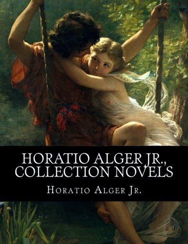 Horatio Alger Jr., Collection novels by Horatio Alger Jr. | Goodreads
